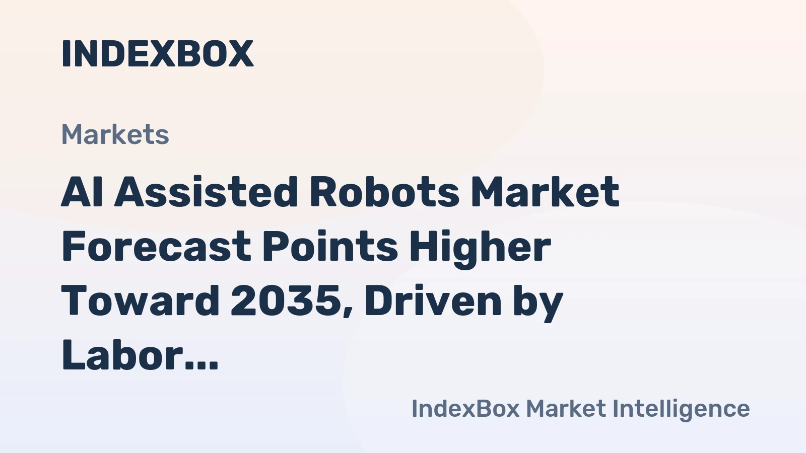AI Assisted Robots Market Forecast Points Higher Toward 2035, Driven by Labor Scarcity and AI Integration