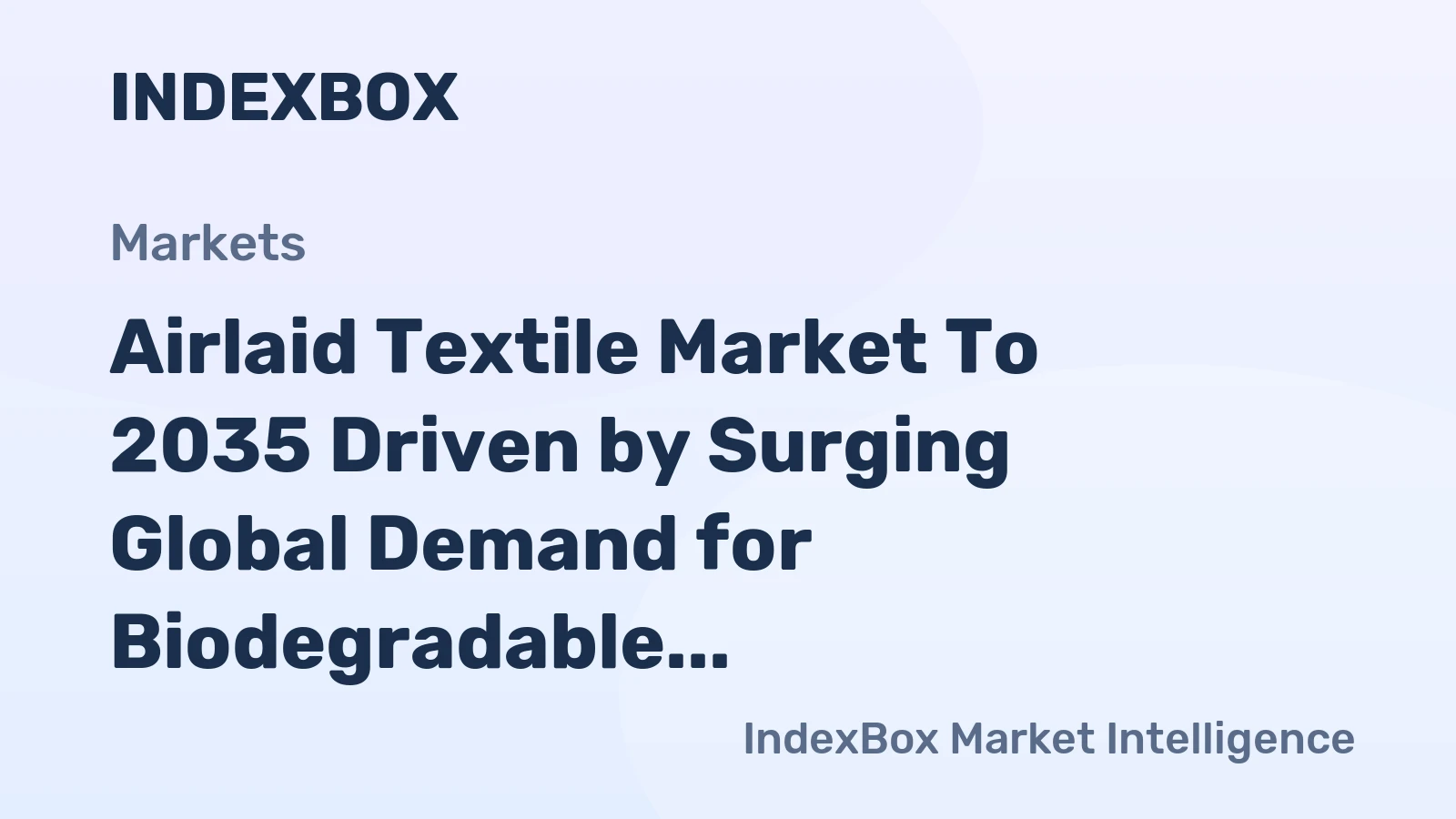 Airlaid Textile Market to 2035 Driven by Surging Global Demand for Biodegradable Hygiene Products