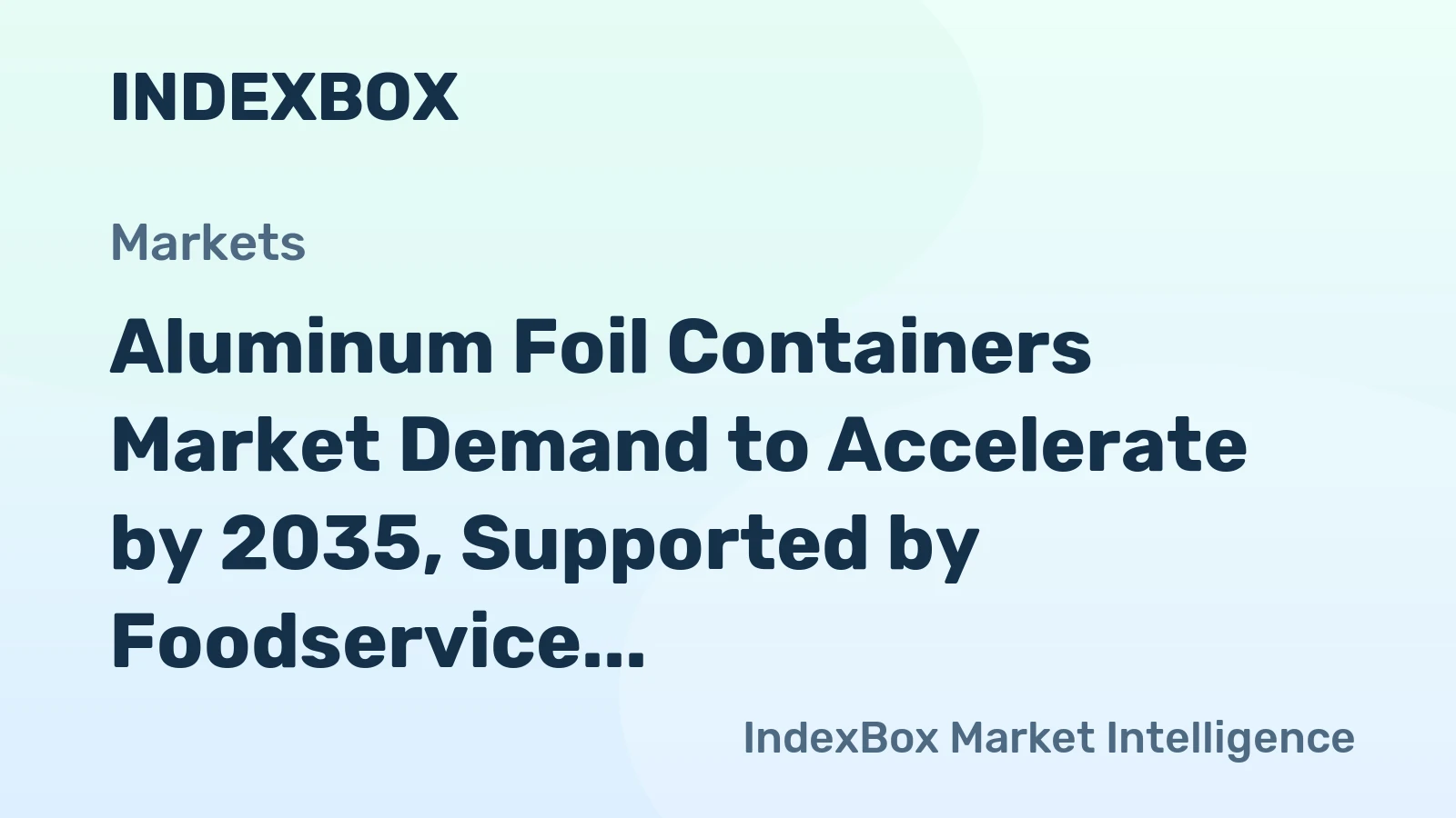 Aluminum Foil Containers Market Demand to Accelerate by 2035, Supported by Foodservice Expansion