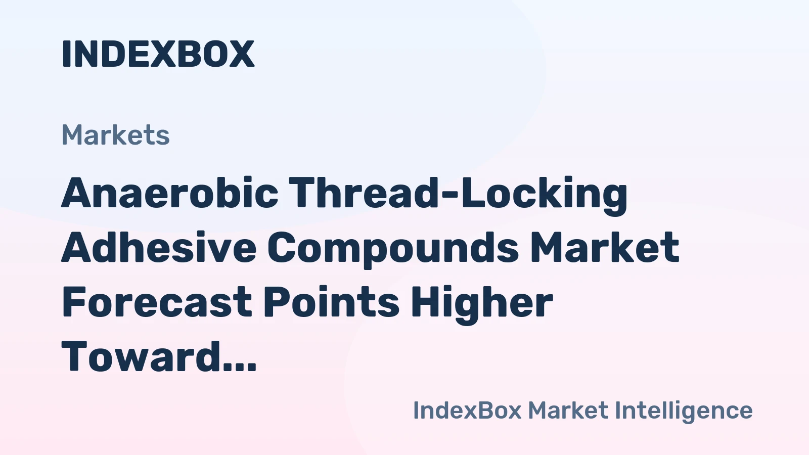 Anaerobic Thread-Locking Adhesive Compounds Market Forecast Points Higher Toward 2035 on Electronics Miniaturization and Assembly Automation