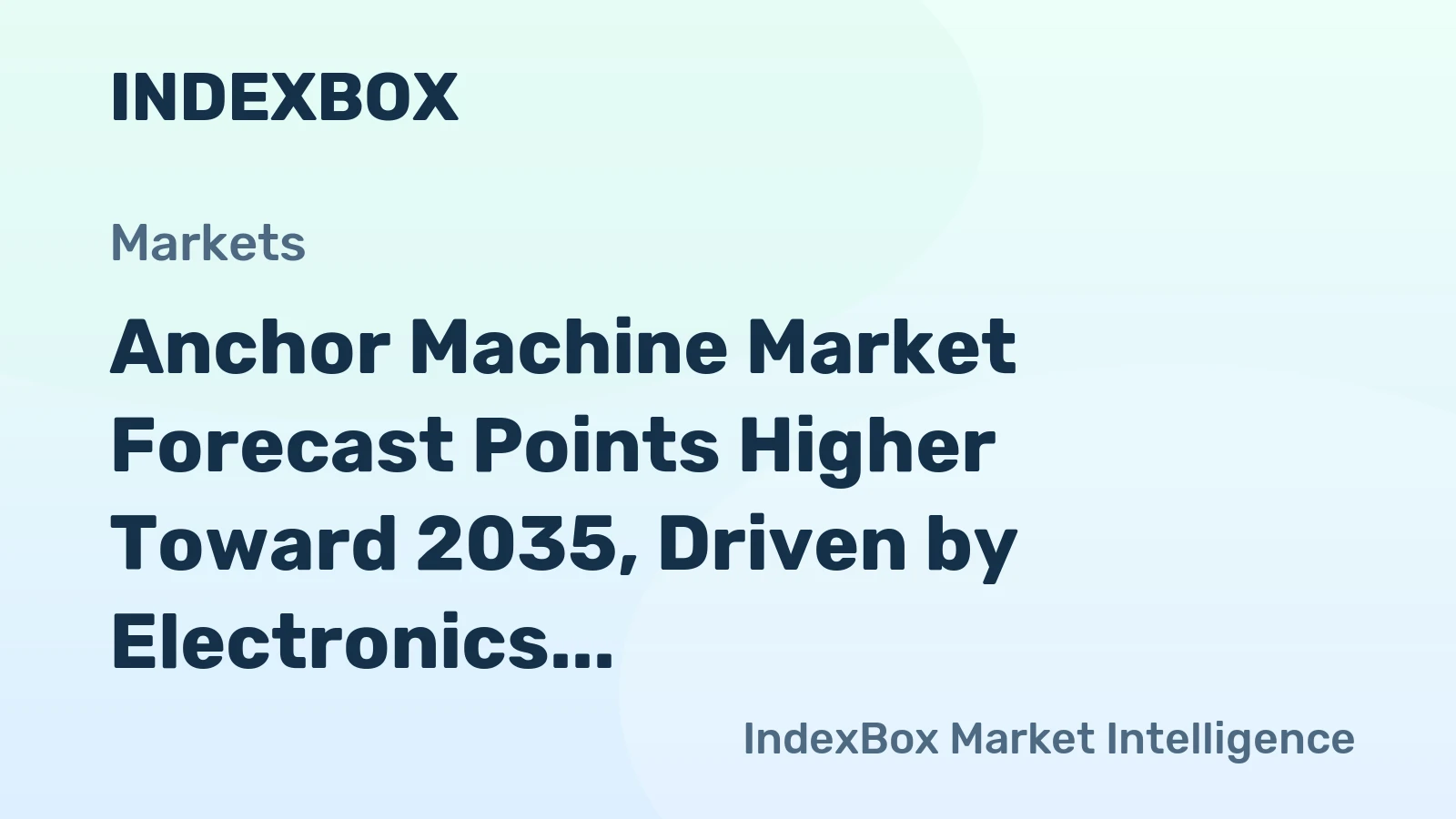 Anchor Machine Market Forecast Points Higher Toward 2035, Driven by Electronics Miniaturization and Industry 4.0 Integration