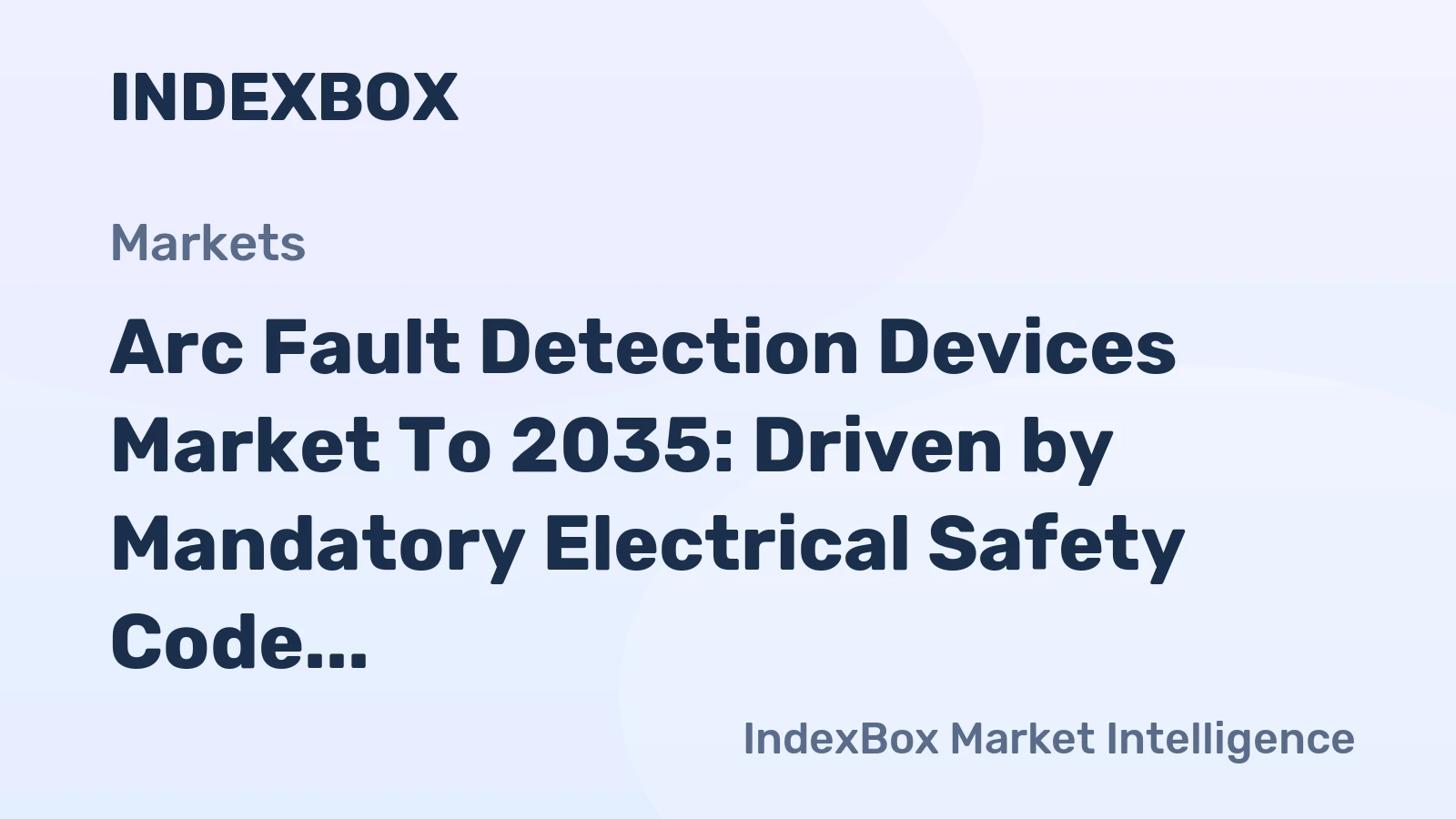 Arc Fault Detection Devices Market to 2035: Driven by Mandatory Electrical Safety Code Expansions in New Construction