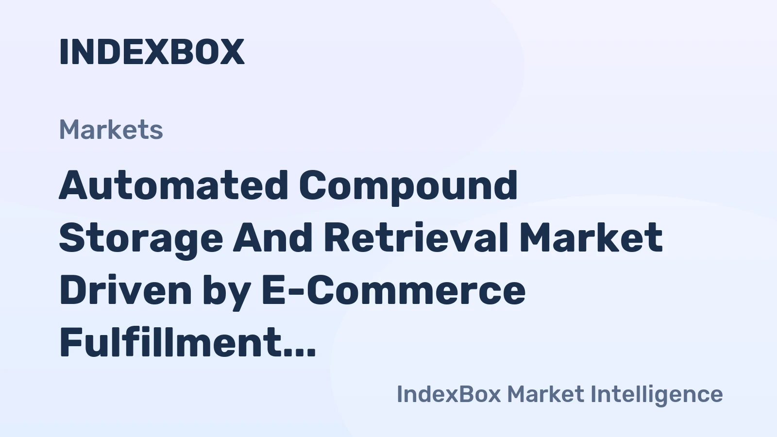 Automated Compound Storage and Retrieval Market Driven by E-Commerce Fulfillment to Expand Through 2035