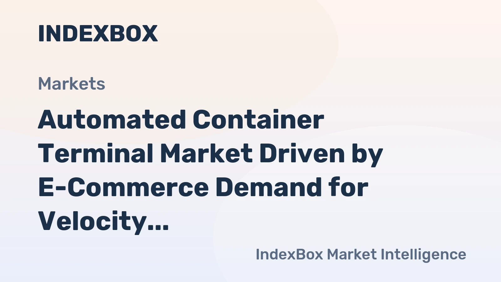 Automated Container Terminal Market Driven by E-Commerce Demand for Velocity to 2035