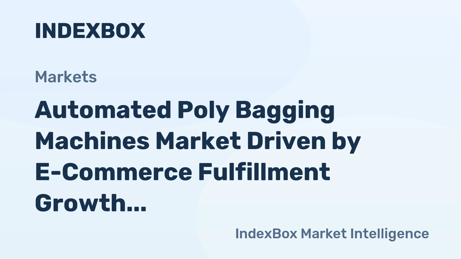 Automated Poly Bagging Machines Market Driven by E-Commerce Fulfillment Growth to Reshape Supply Chains Through 2035