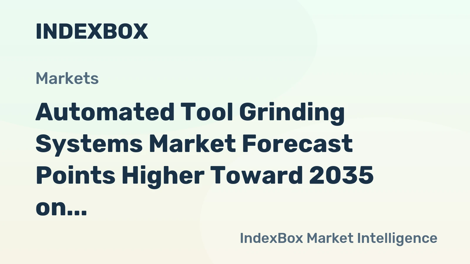 Automated Tool Grinding Systems Market Forecast Points Higher Toward 2035 on Precision Manufacturing Demand