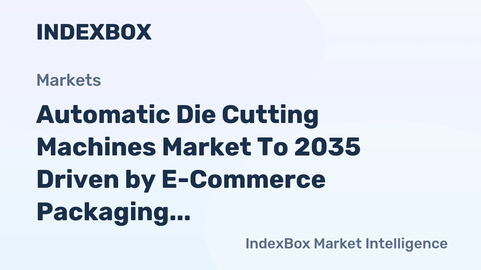 Automatic Die Cutting Machines Market to 2035 Driven by E-Commerce Packaging Demand