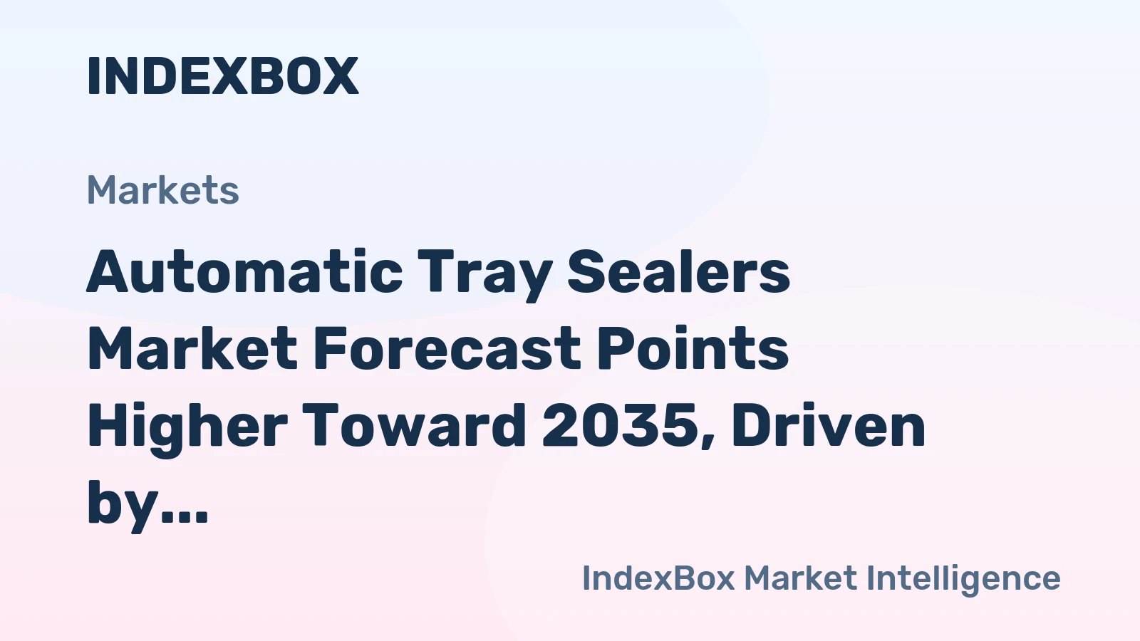 Automatic Tray Sealers Market Forecast Points Higher Toward 2035, Driven by Fresh Food Automation Demand