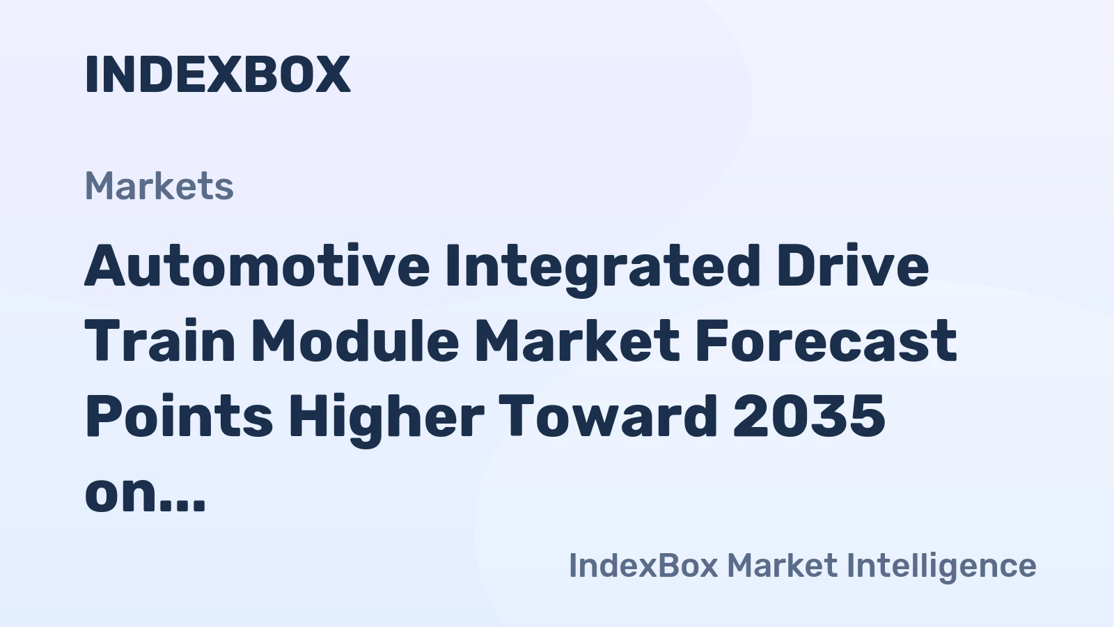 Automotive Integrated Drive Train Module Market Forecast Points Higher Toward 2035 on EV Platform Consolidation