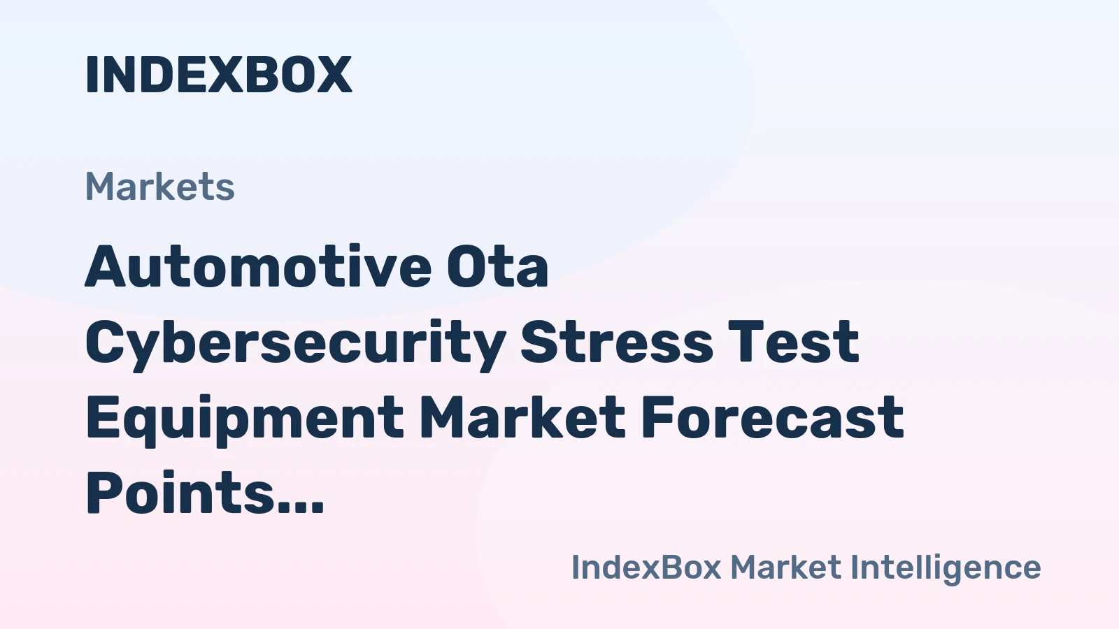 Automotive Ota Cybersecurity Stress Test Equipment Market Forecast Points Higher Toward 2035, Driven by UN R155 Compliance Mandates