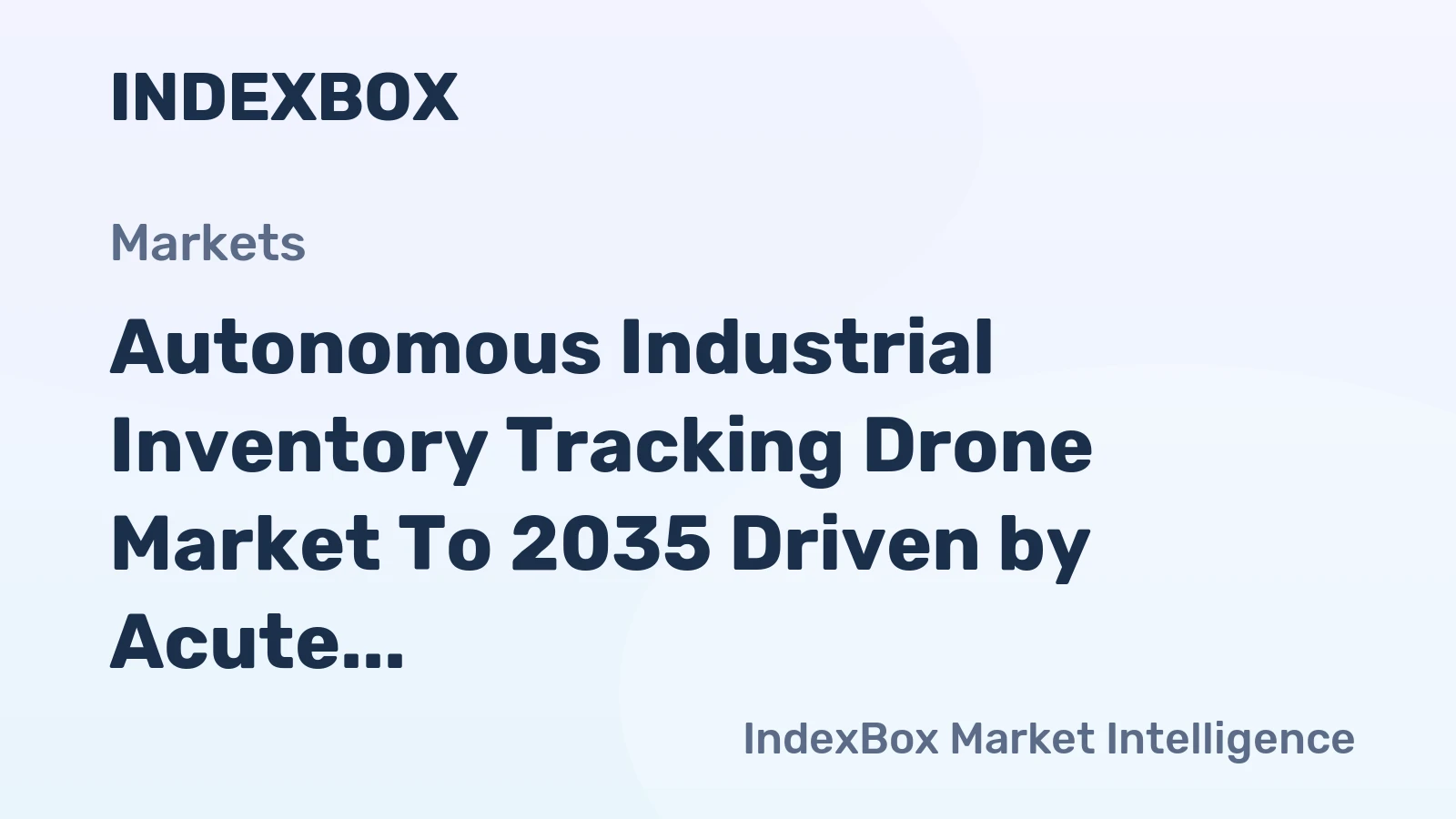 Autonomous Industrial Inventory Tracking Drone Market to 2035 Driven by Acute Labor Shortages in Logistics