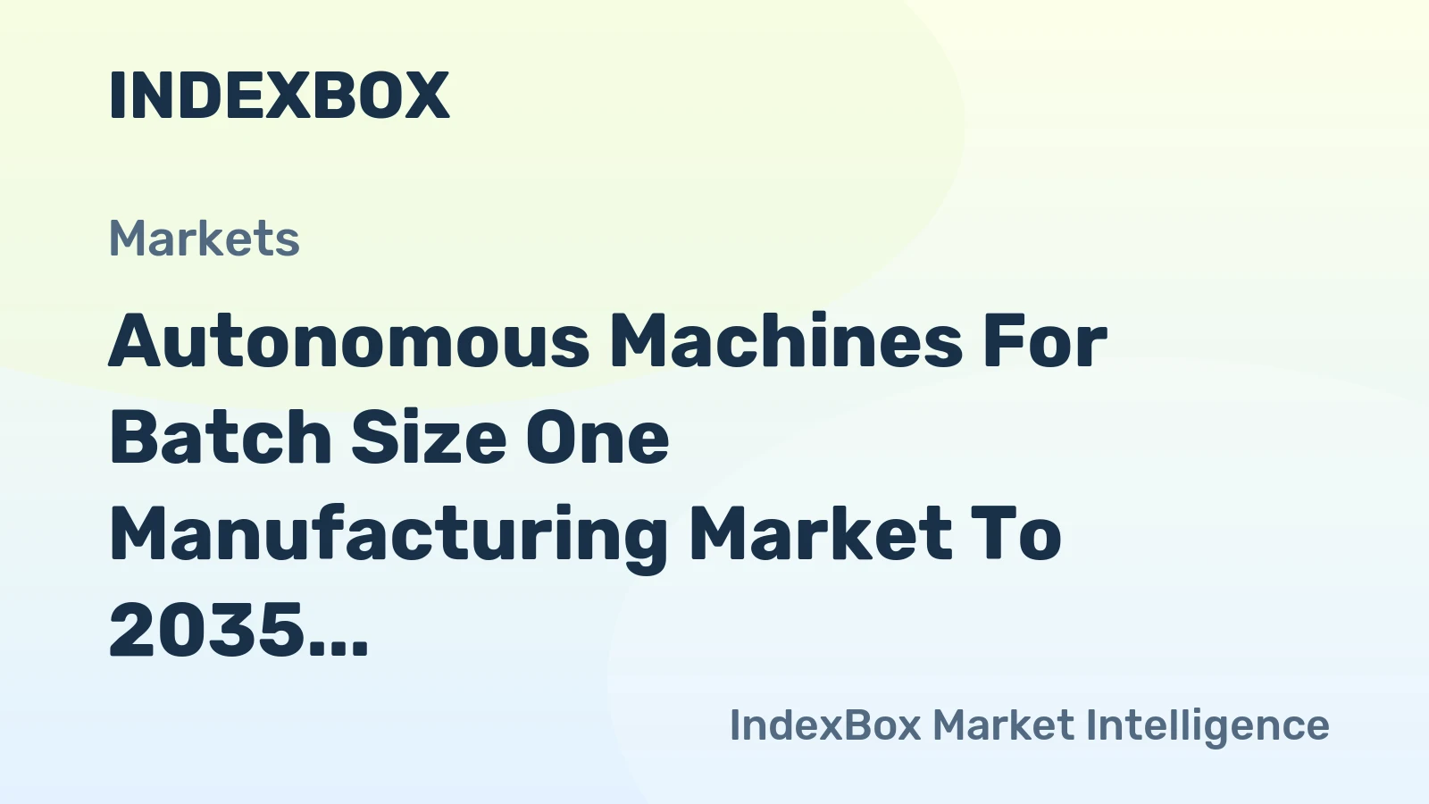Autonomous Machines for Batch Size One Manufacturing Market to 2035, Driven by Surging Demand for Mass Customization in Consumer Electronics and Wearables