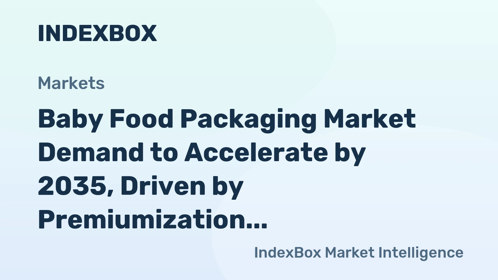Baby Food Packaging Market Demand to Accelerate by 2035, Driven by Premiumization and E-Commerce