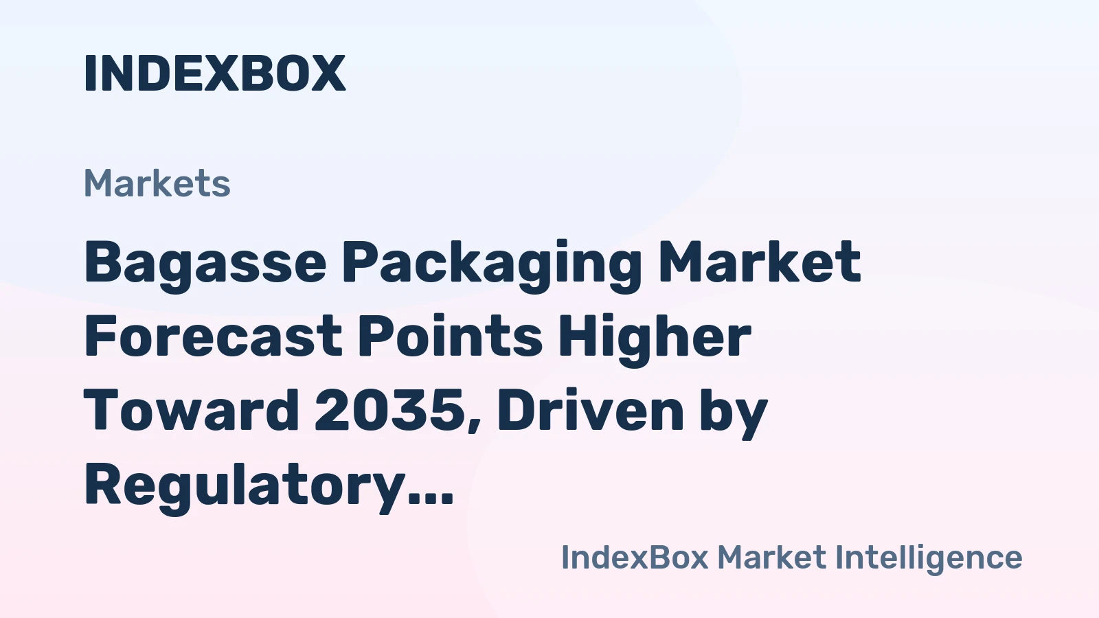Bagasse Packaging Market Forecast Points Higher Toward 2035, Driven by Regulatory Bans on Single-Use Plastics
