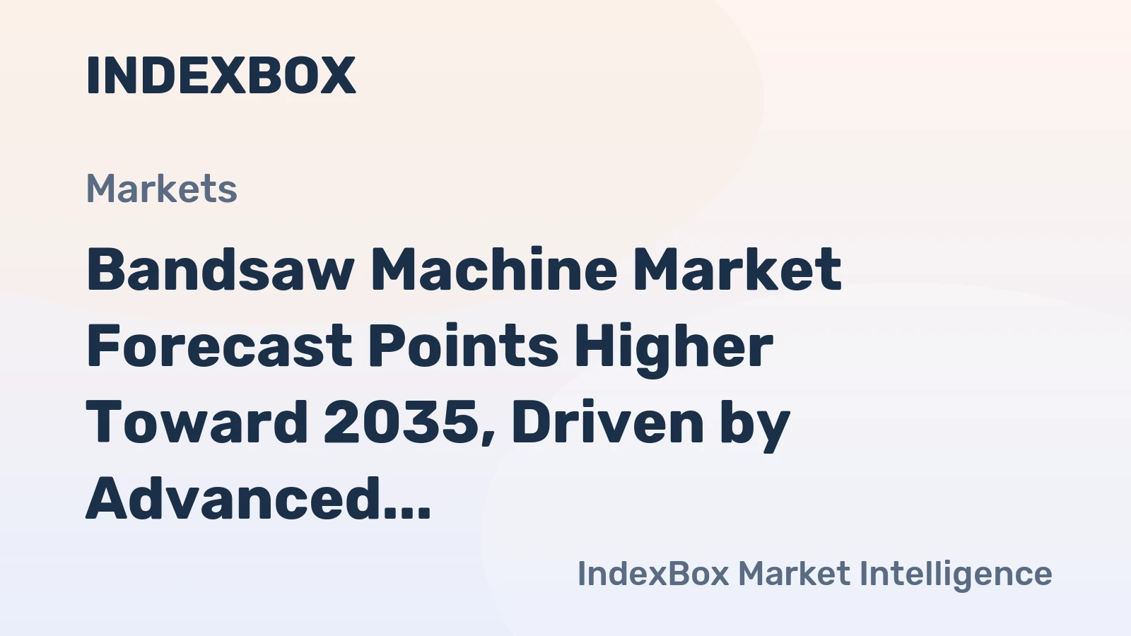 Bandsaw Machine Market Forecast Points Higher Toward 2035, Driven by Advanced Manufacturing