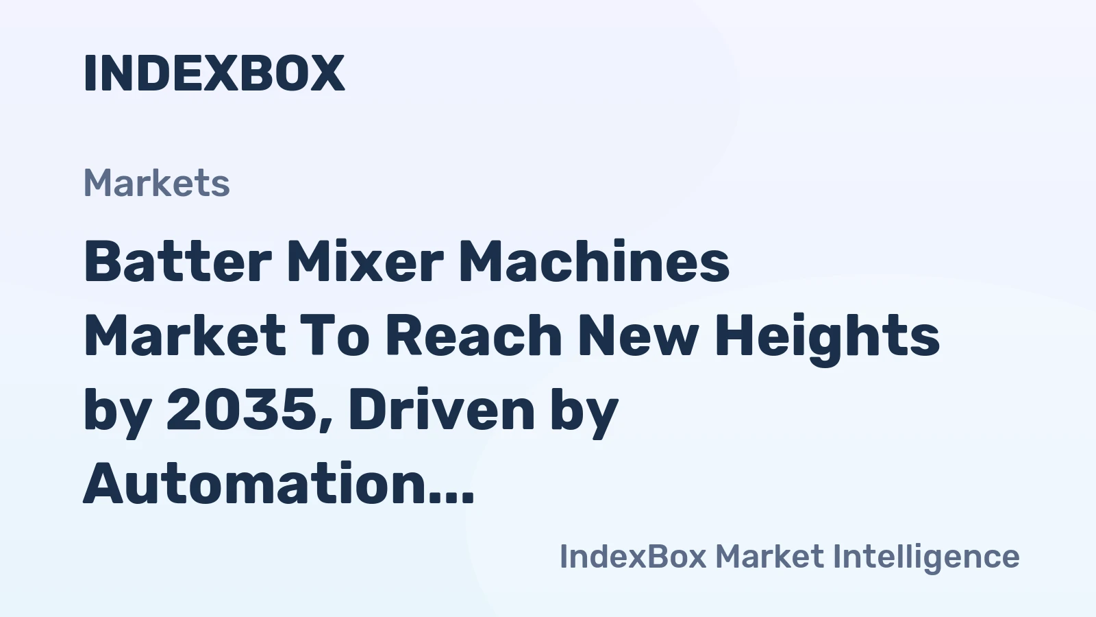 Batter Mixer Machines Market to Reach New Heights by 2035, Driven by Automation in Bakery Production