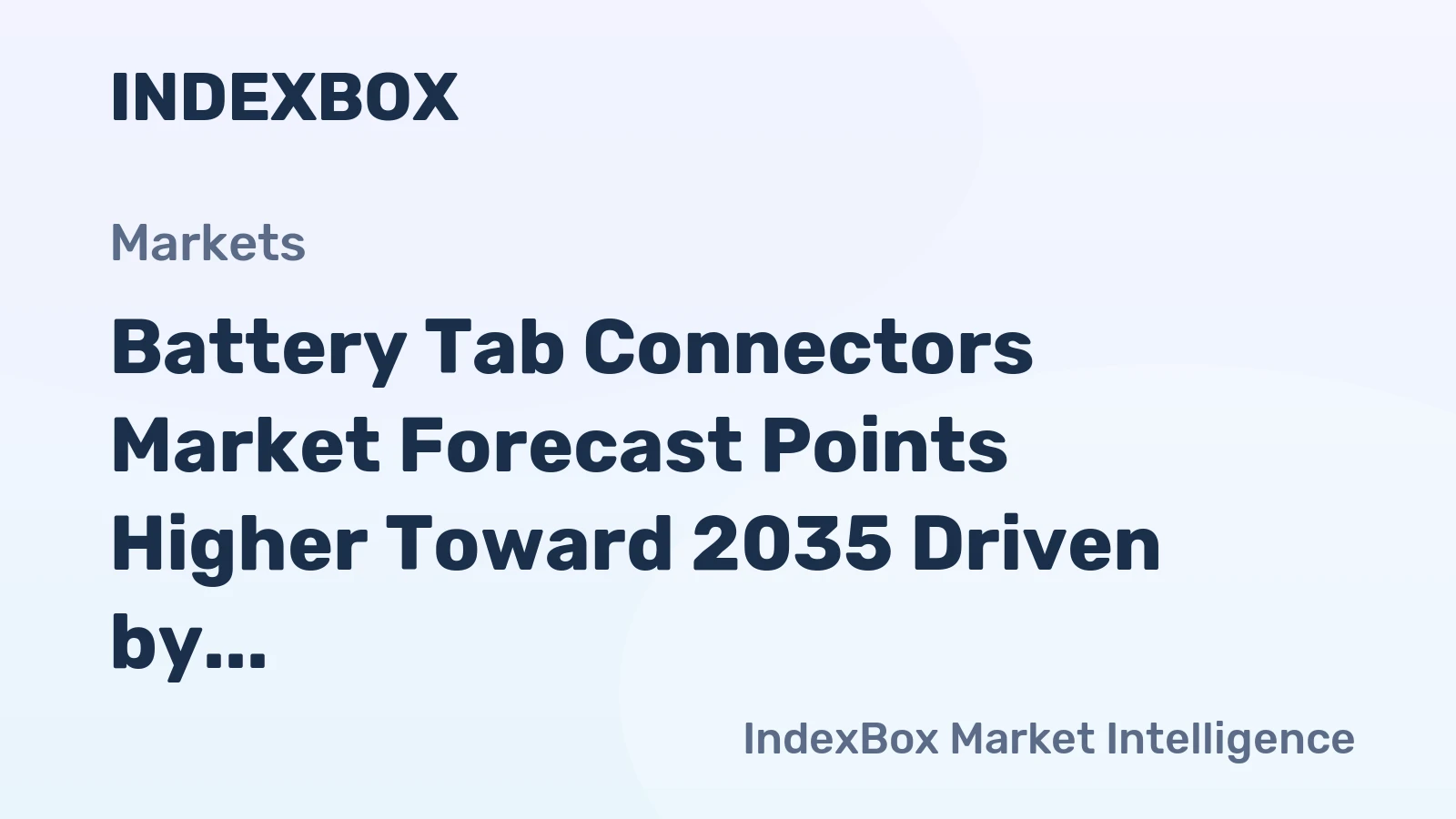 Battery Tab Connectors Market Forecast Points Higher Toward 2035 Driven by EV and Energy Storage Expansion