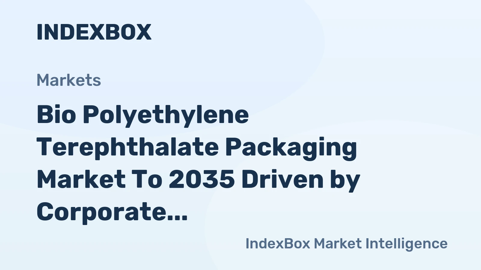 Bio Polyethylene Terephthalate Packaging Market to 2035 Driven by Corporate ESG Commitments and Plastic Regulations