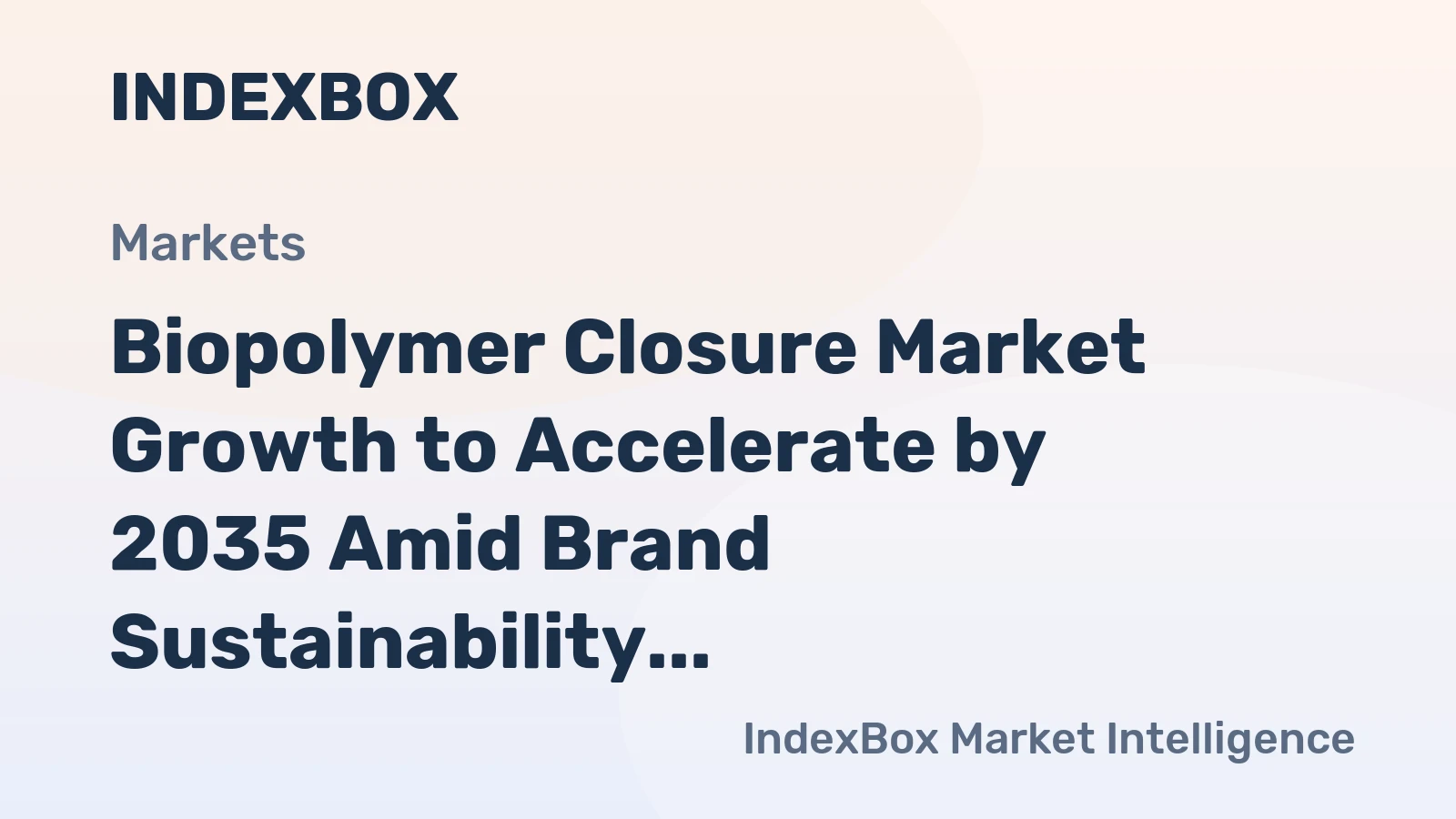 Biopolymer Closure Market Growth to Accelerate by 2035 Amid Brand Sustainability Mandates and Circular Packaging Push