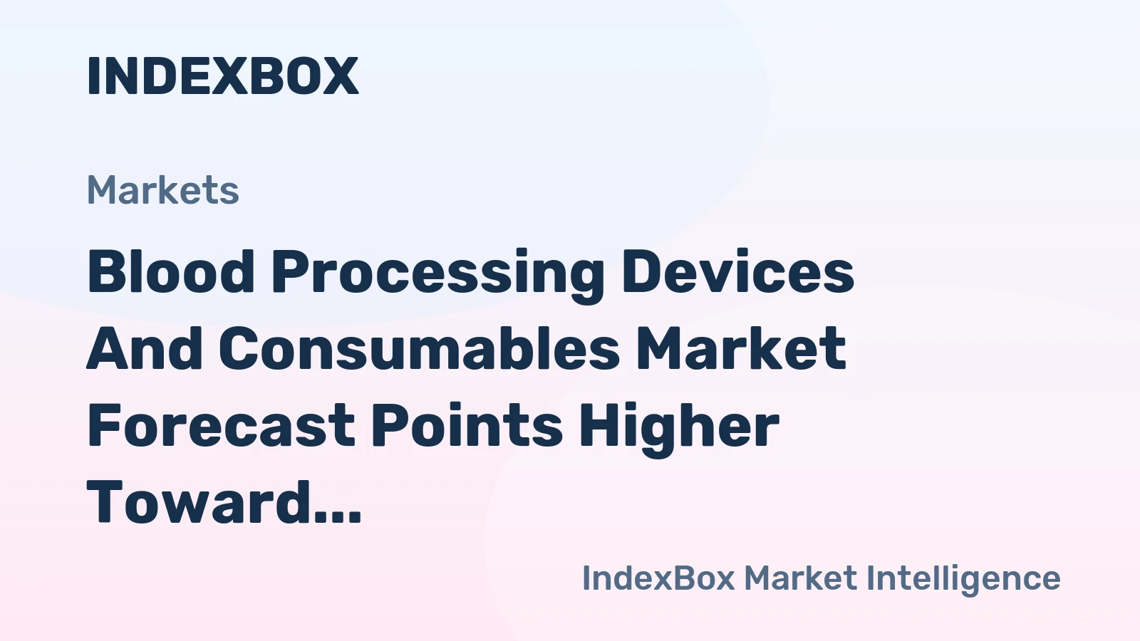 Blood Processing Devices and Consumables Market Forecast Points Higher Toward 2035 Driven by Rising Transfusion Demand and Cell Therapy Expansion