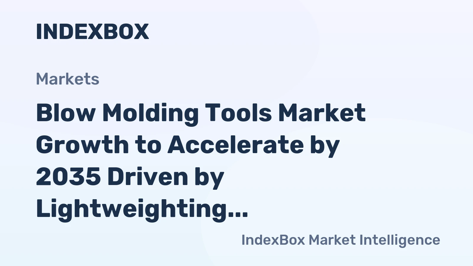 Blow Molding Tools Market Growth to Accelerate by 2035 Driven by Lightweighting and Sustainable Packaging Demand