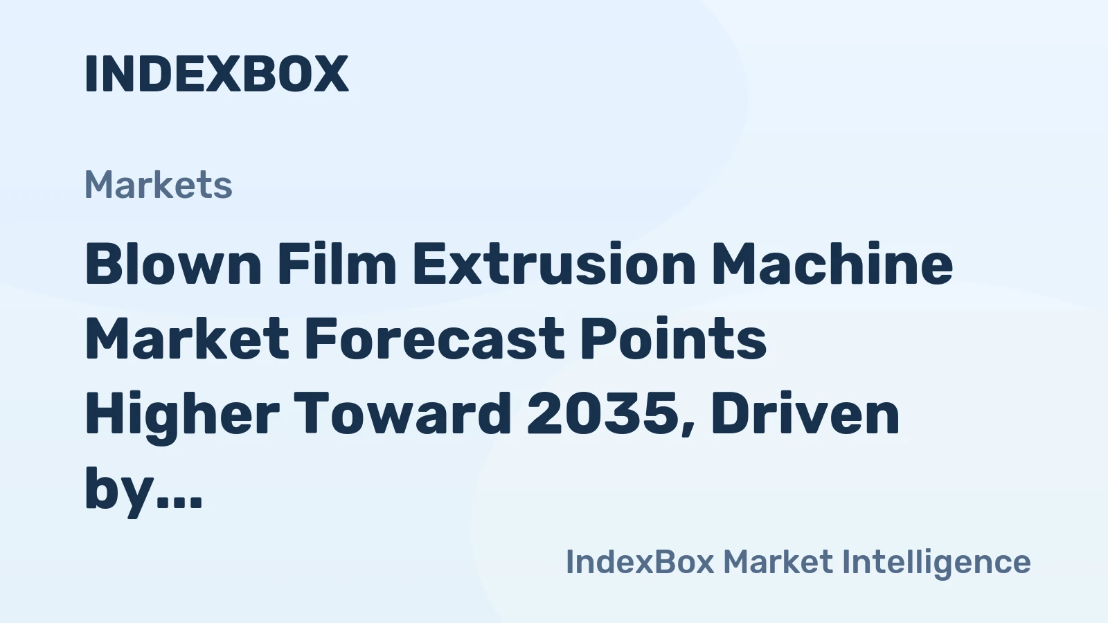 Blown Film Extrusion Machine Market Forecast Points Higher Toward 2035, Driven by Packaging Innovation