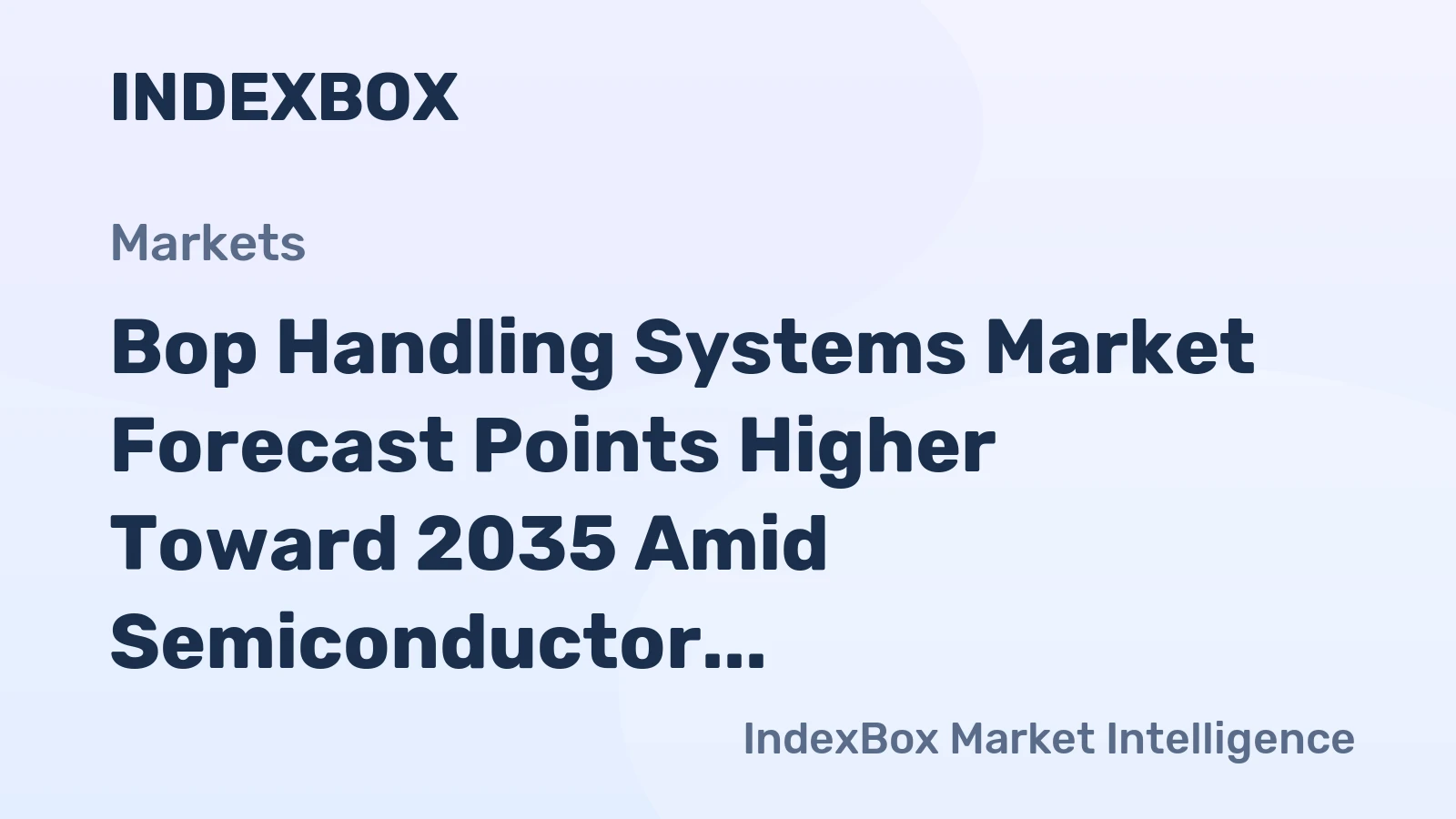 Bop Handling Systems Market Forecast Points Higher Toward 2035 Amid Semiconductor Expansion and Automation Upgrades