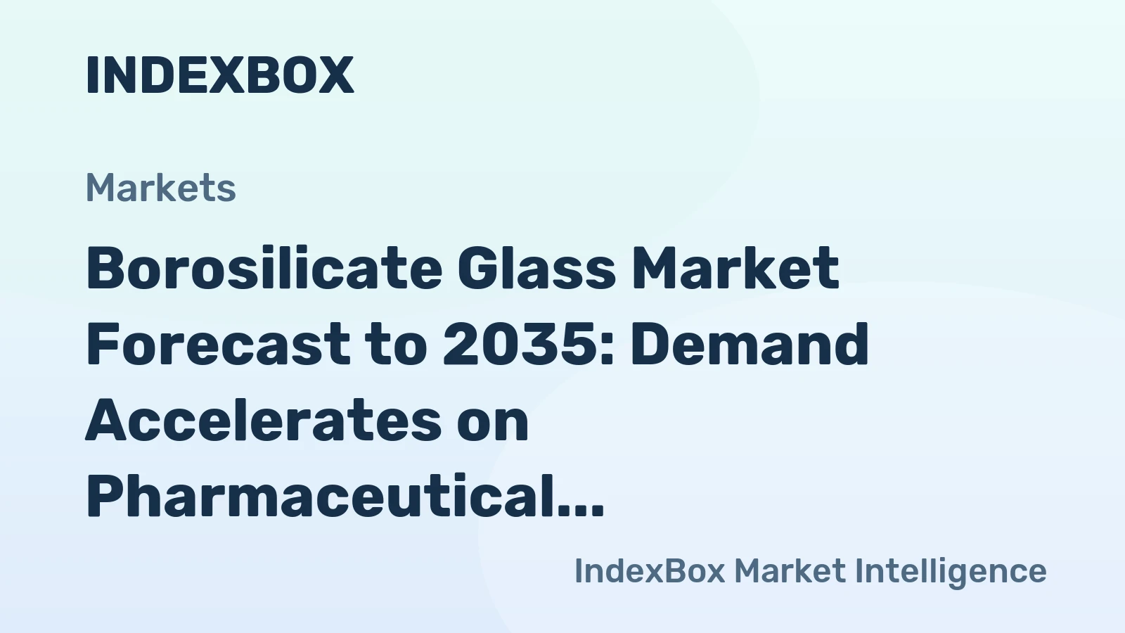 Borosilicate Glass Market Forecast to 2035: Demand Accelerates on Pharmaceutical and Semiconductor Tailwinds
