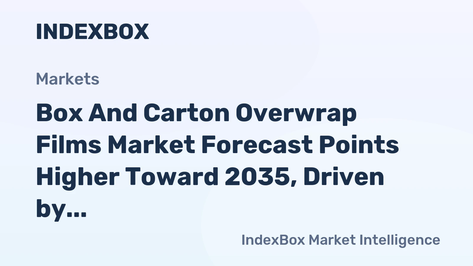 Box and Carton Overwrap Films Market Forecast Points Higher Toward 2035, Driven by E-Commerce Expansion