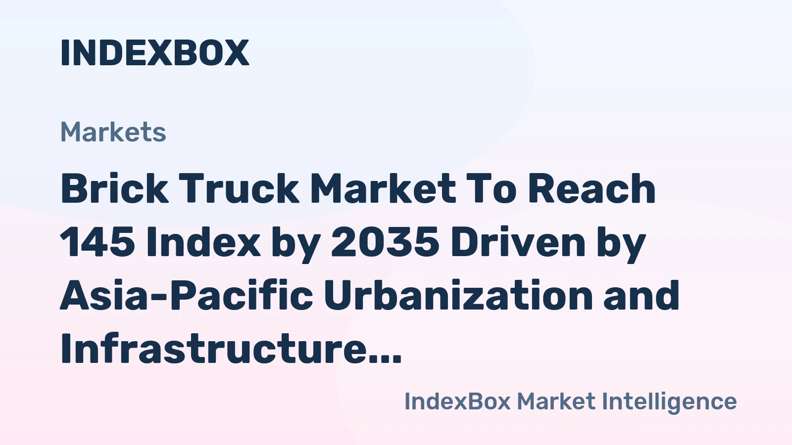 Brick Truck Market to Reach 145 Index by 2035 Driven by Asia-Pacific Urbanization and Infrastructure Spending