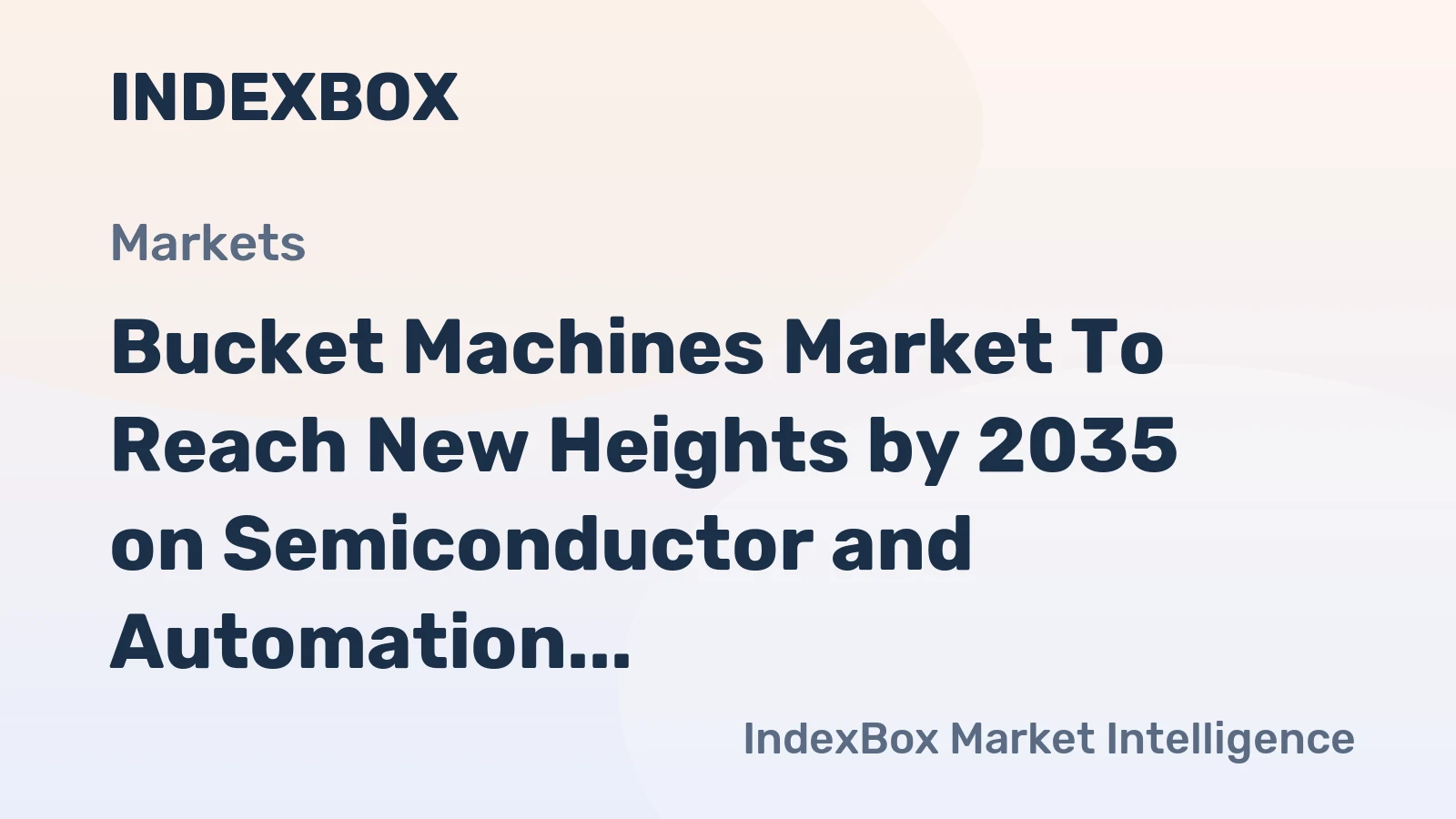 Bucket Machines Market to Reach New Heights by 2035 on Semiconductor and Automation Demand