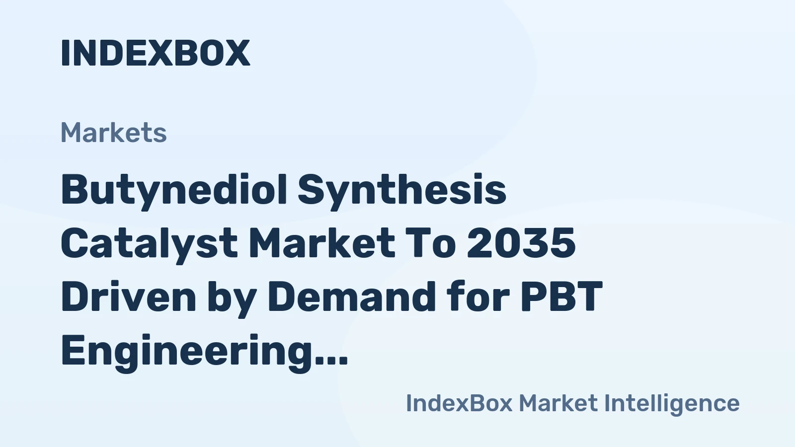 Butynediol Synthesis Catalyst Market to 2035 Driven by Demand for PBT Engineering Plastics in Automotive