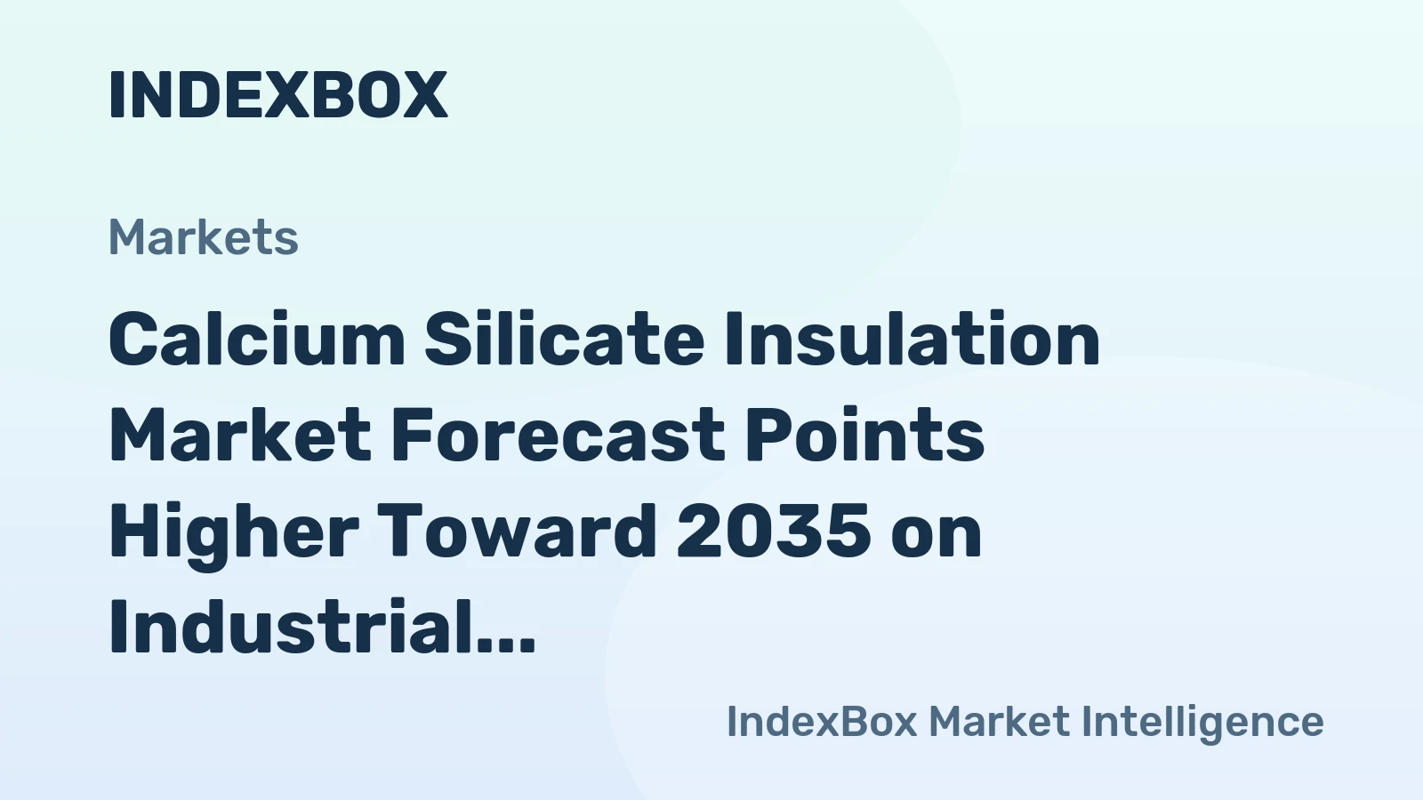 Calcium Silicate Insulation Market Forecast Points Higher Toward 2035 on Industrial Decarbonization Push