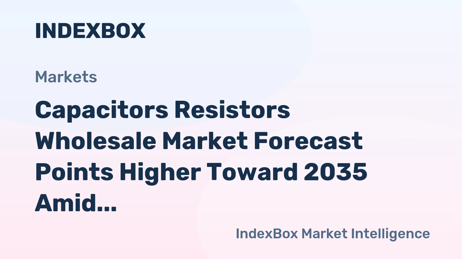 Capacitors Resistors Wholesale Market Forecast Points Higher Toward 2035 Amid Electrification and 5G Expansion