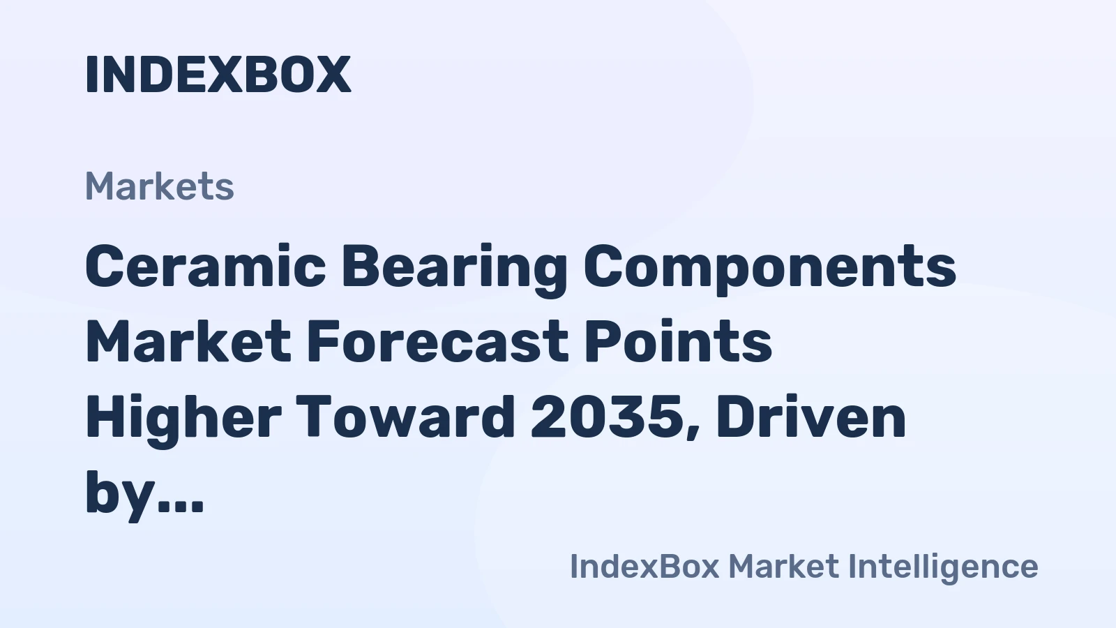 Ceramic Bearing Components Market Forecast Points Higher Toward 2035, Driven by Semiconductor and EV Demand
