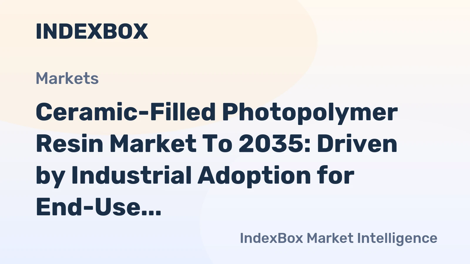Ceramic-Filled Photopolymer Resin Market to 2035: Driven by Industrial Adoption for End-Use Part Production