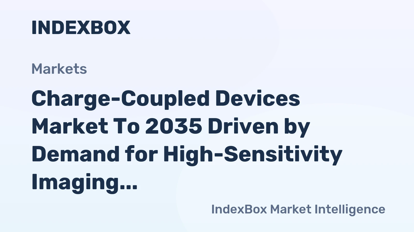Charge-Coupled Devices Market to 2035 Driven by Demand for High-Sensitivity Imaging in Scientific Research and Space Exploration