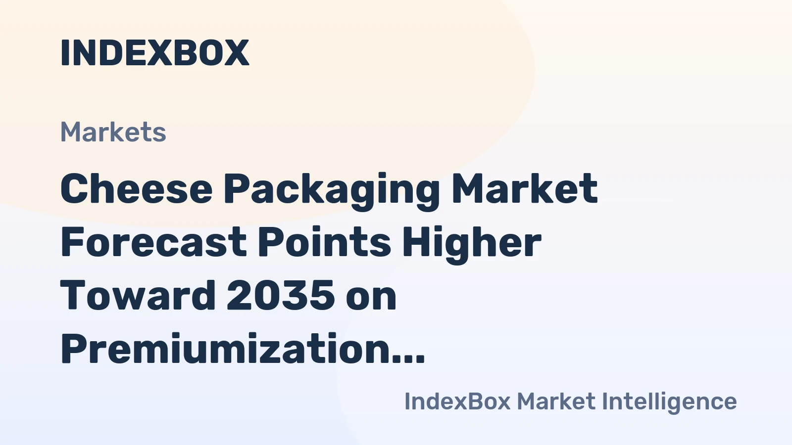 Cheese Packaging Market Forecast Points Higher Toward 2035 on Premiumization and Convenience Trends