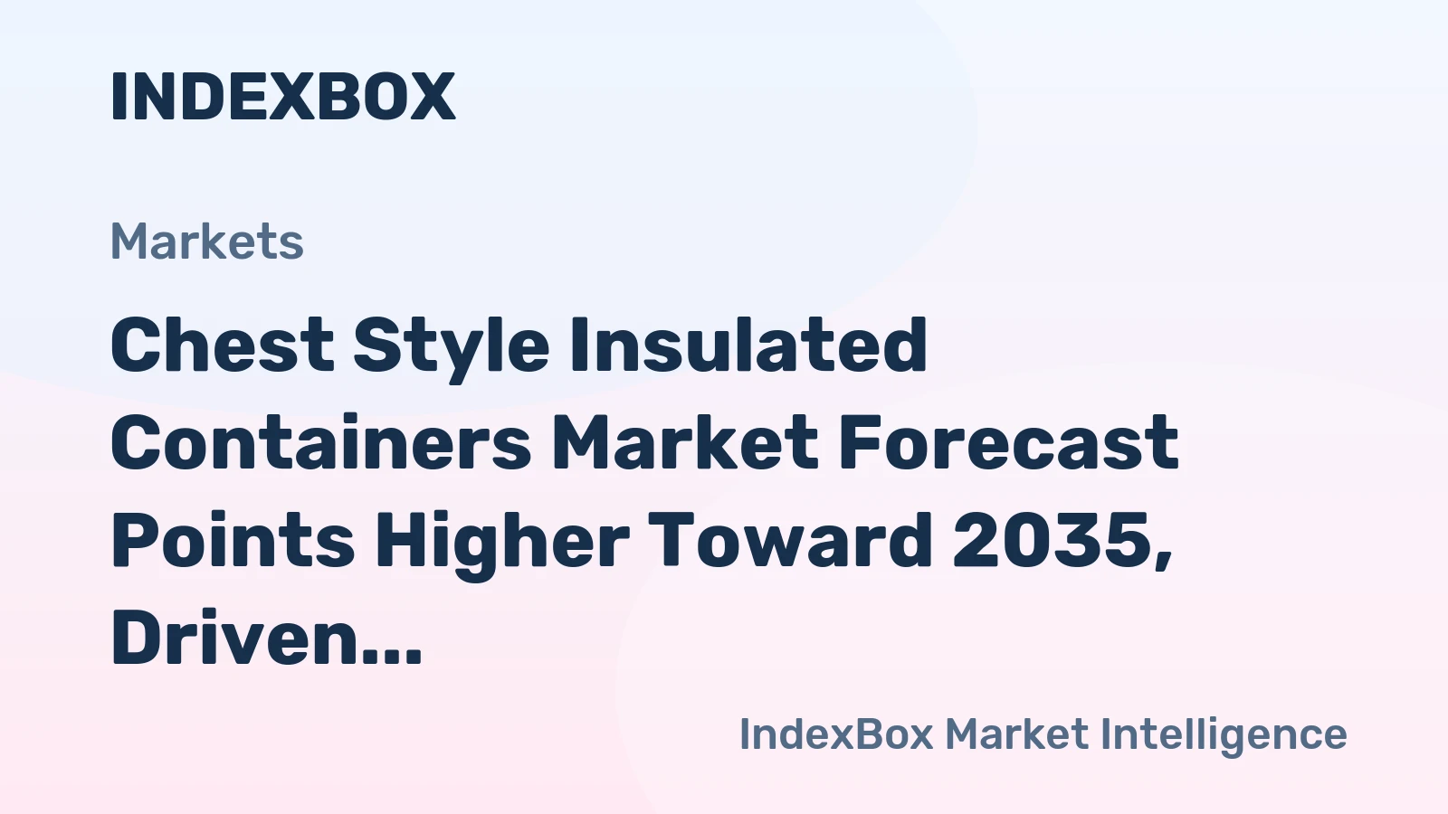 Chest Style Insulated Containers Market Forecast Points Higher Toward 2035, Driven by Cold Chain Expansion