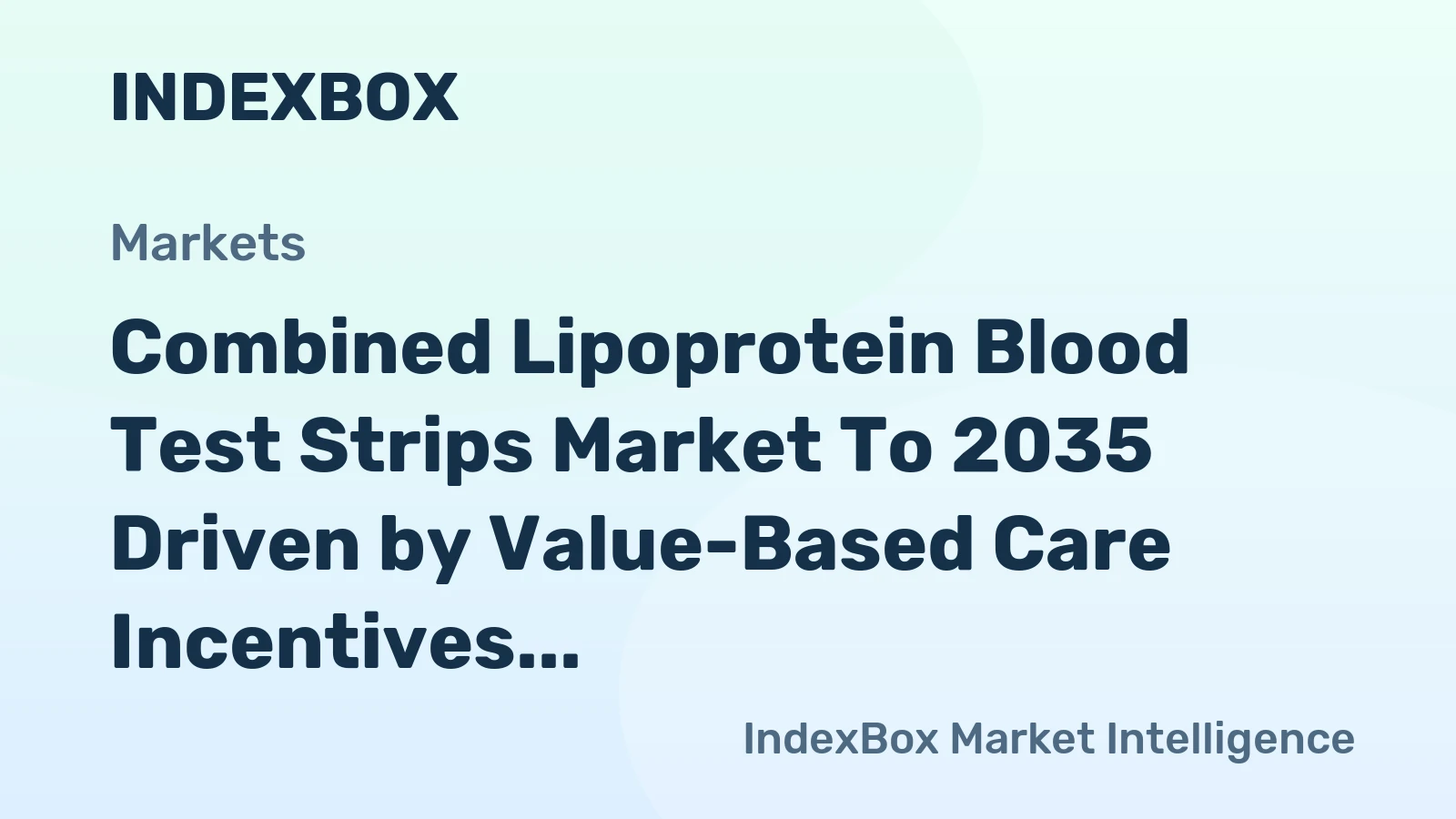Combined Lipoprotein Blood Test Strips Market to 2035 Driven by Value-Based Care Incentives for Rapid in-Clinic Decisions