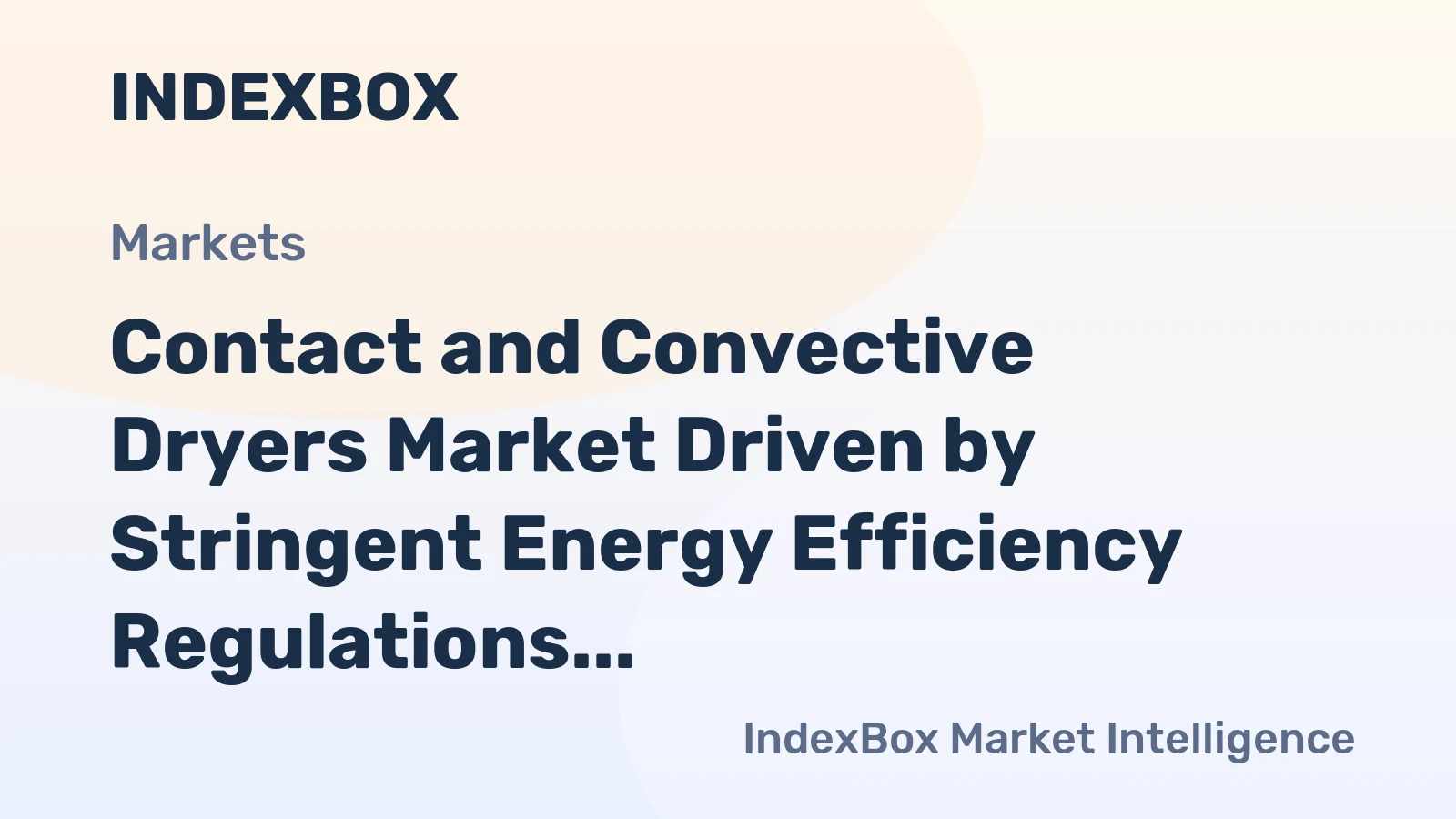 Contact and Convective Dryers Market Driven by Stringent Energy Efficiency Regulations, Forecast to 2035