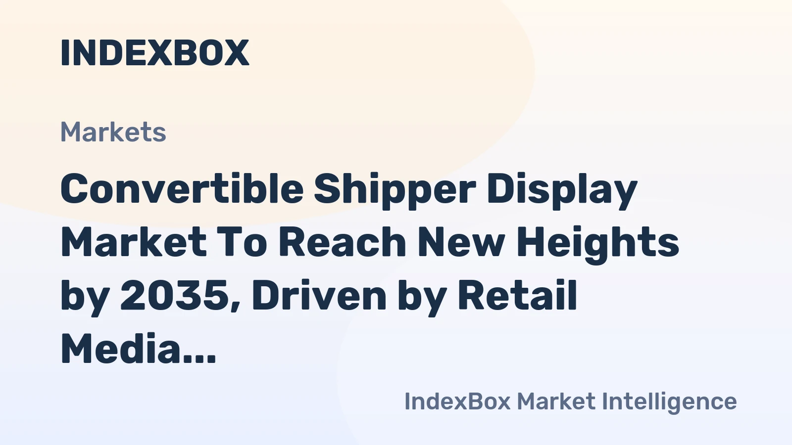 Convertible Shipper Display Market to Reach New Heights by 2035, Driven by Retail Media Network Expansion