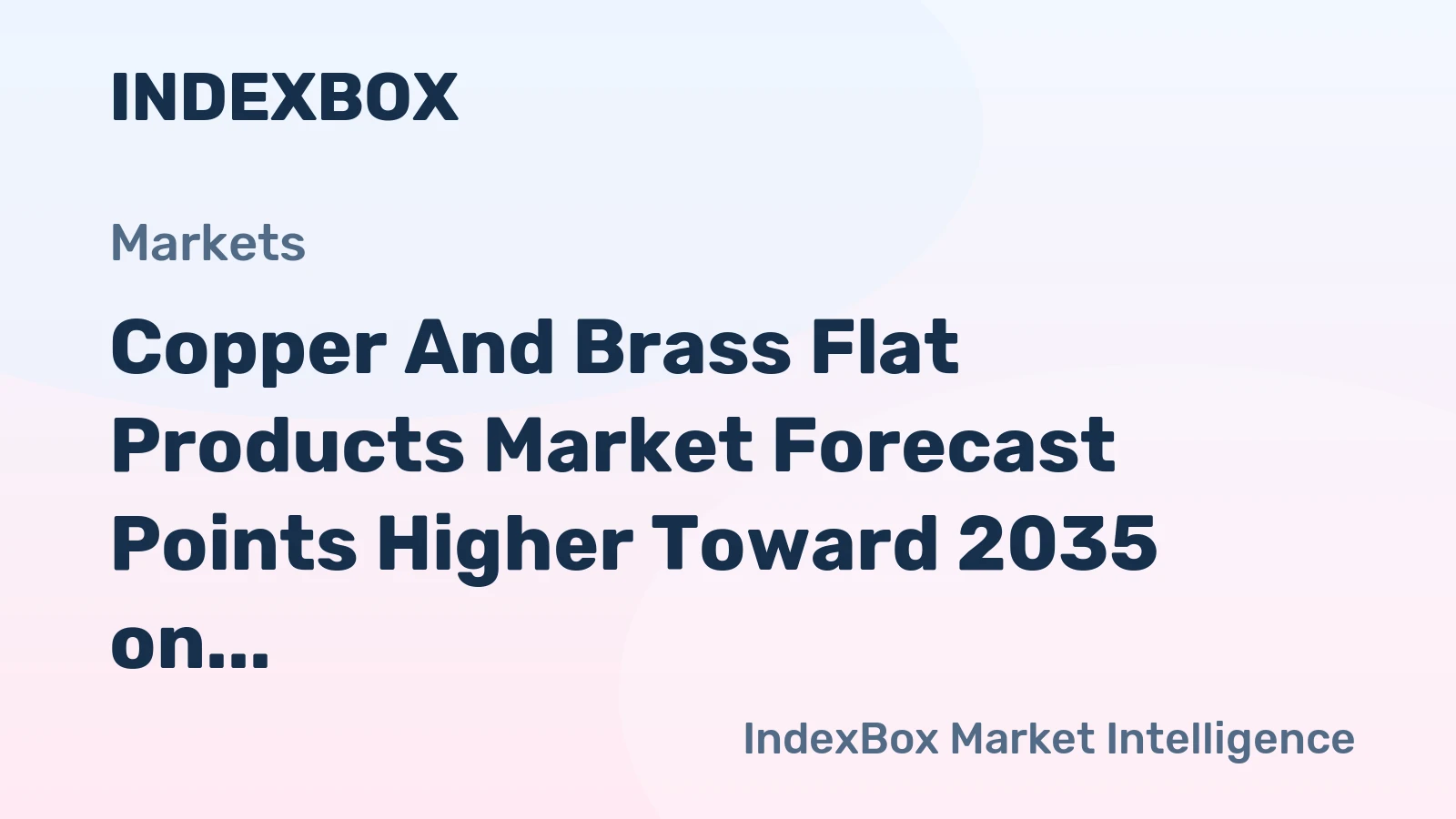 Copper and Brass Flat Products Market Forecast Points Higher Toward 2035 on Electrification and Construction Demand