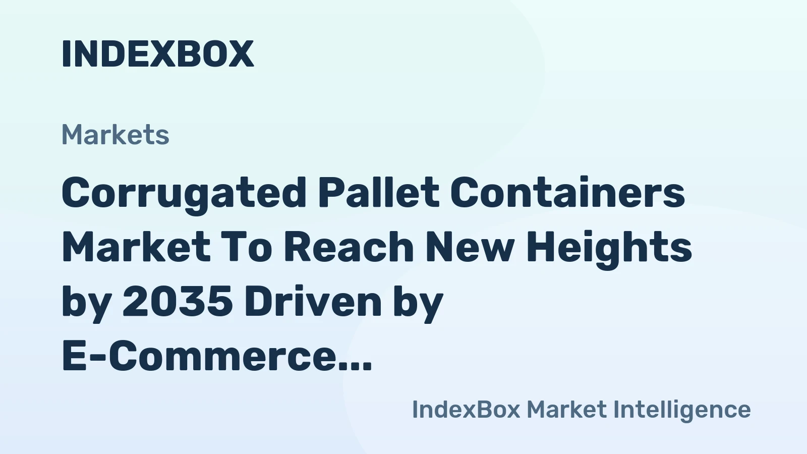 Corrugated Pallet Containers Market to Reach New Heights by 2035 Driven by E-Commerce and Sustainability Demands