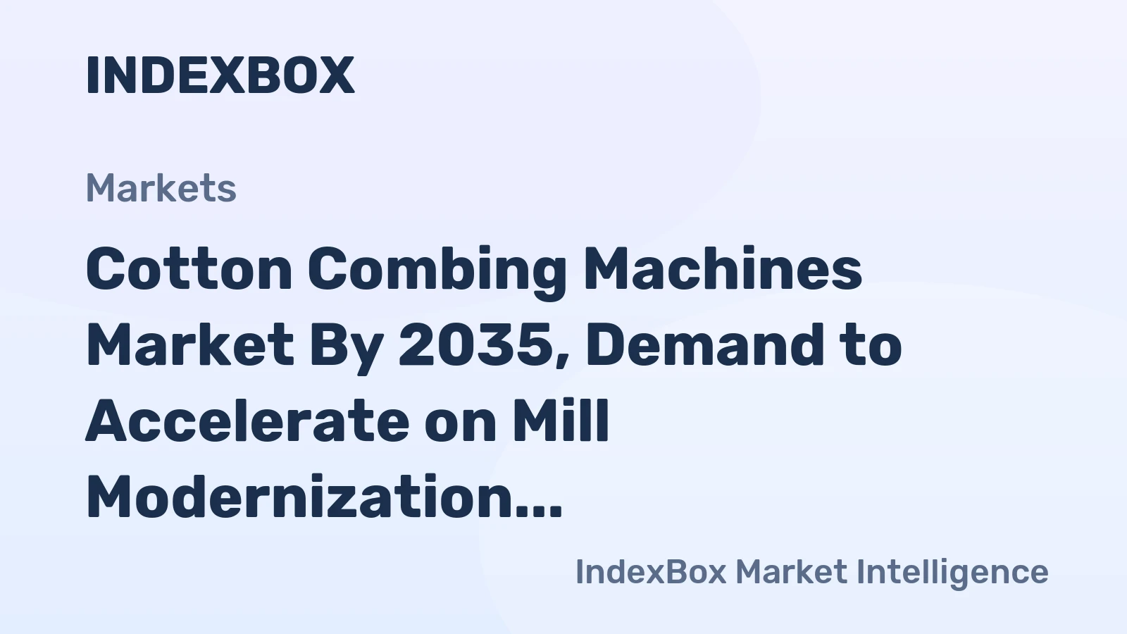Cotton Combing Machines Market by 2035, Demand to Accelerate on Mill Modernization and Premium Yarn Shift