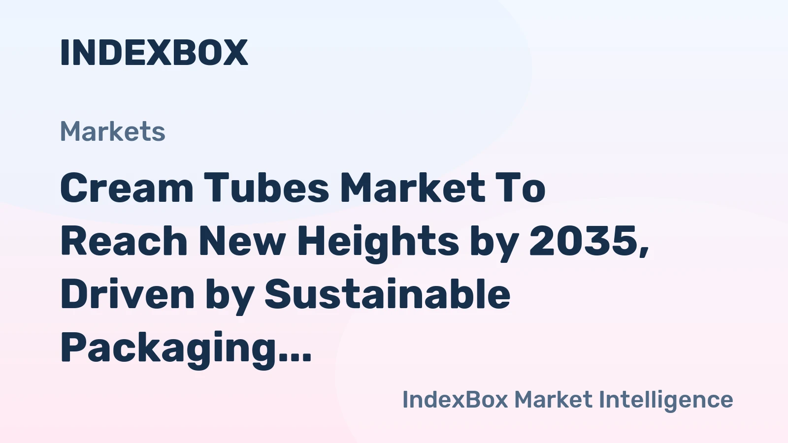 Cream Tubes Market to Reach New Heights by 2035, Driven by Sustainable Packaging Innovation