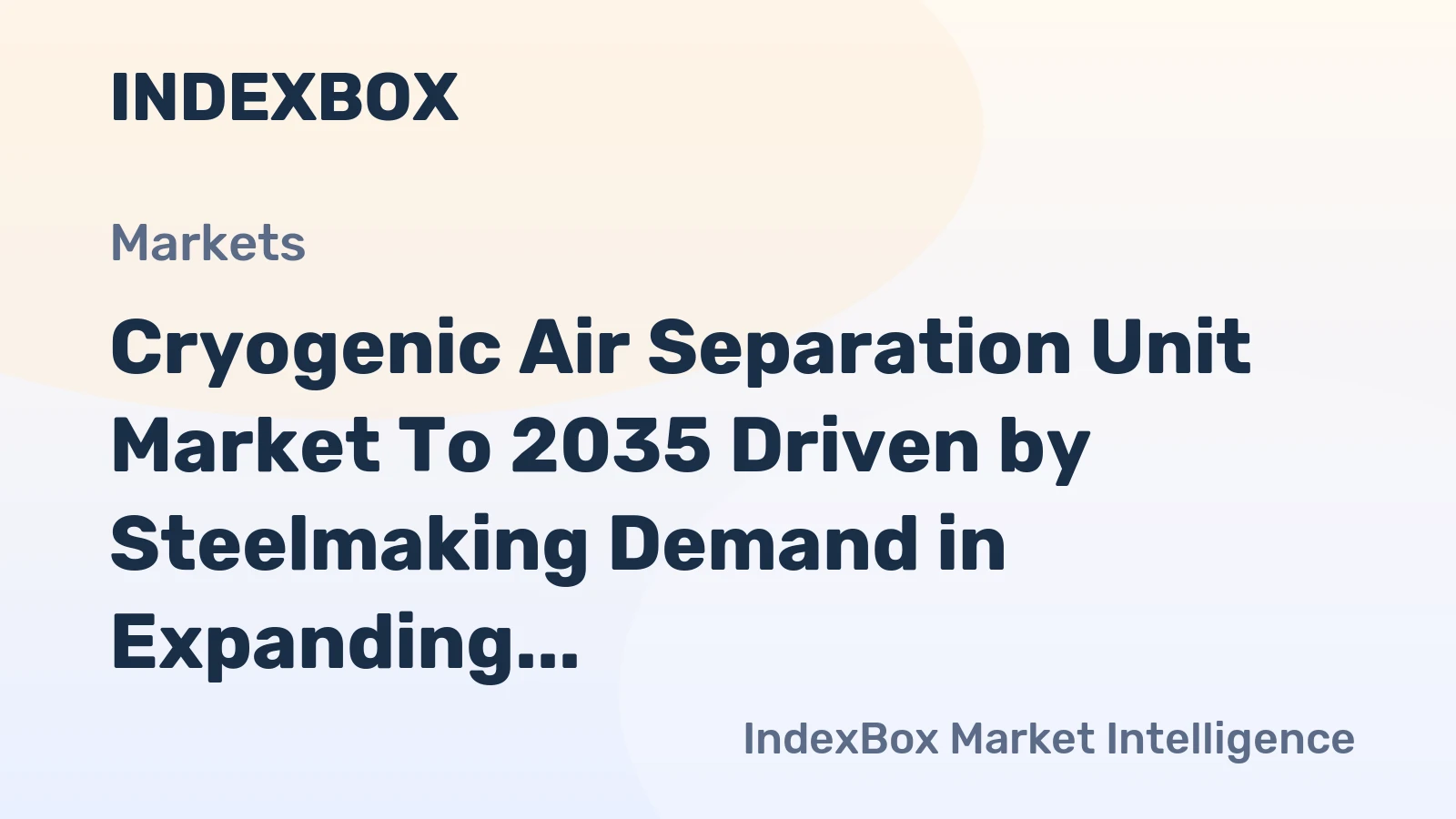 Cryogenic Air Separation Unit Market to 2035 Driven by Steelmaking Demand in Expanding Economies