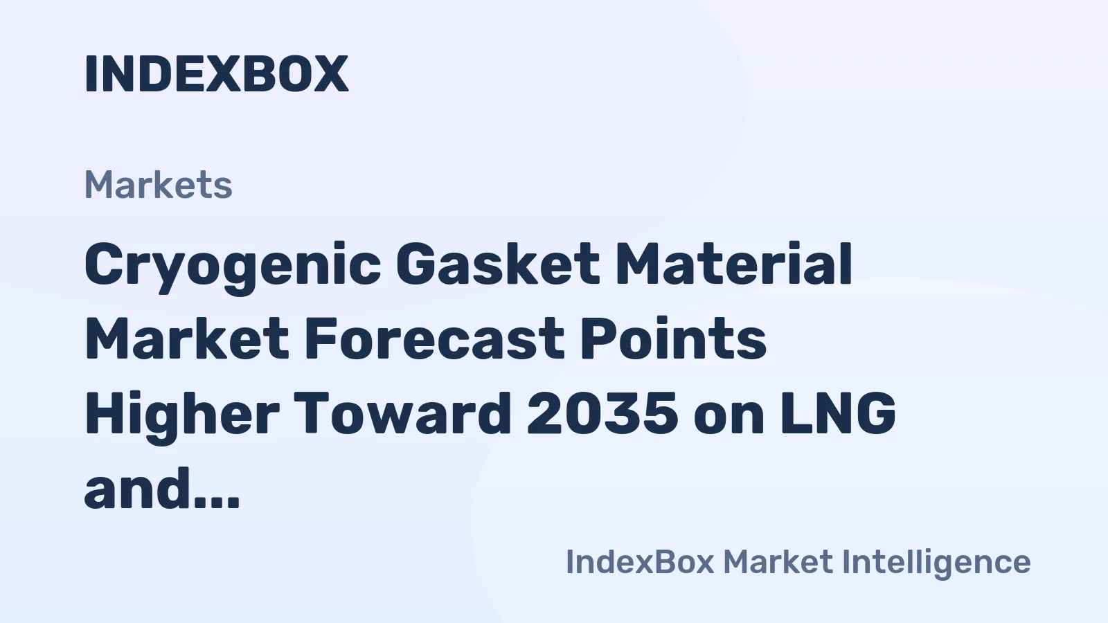 Cryogenic Gasket Material Market Forecast Points Higher Toward 2035 on LNG and Hydrogen Infrastructure Expansion