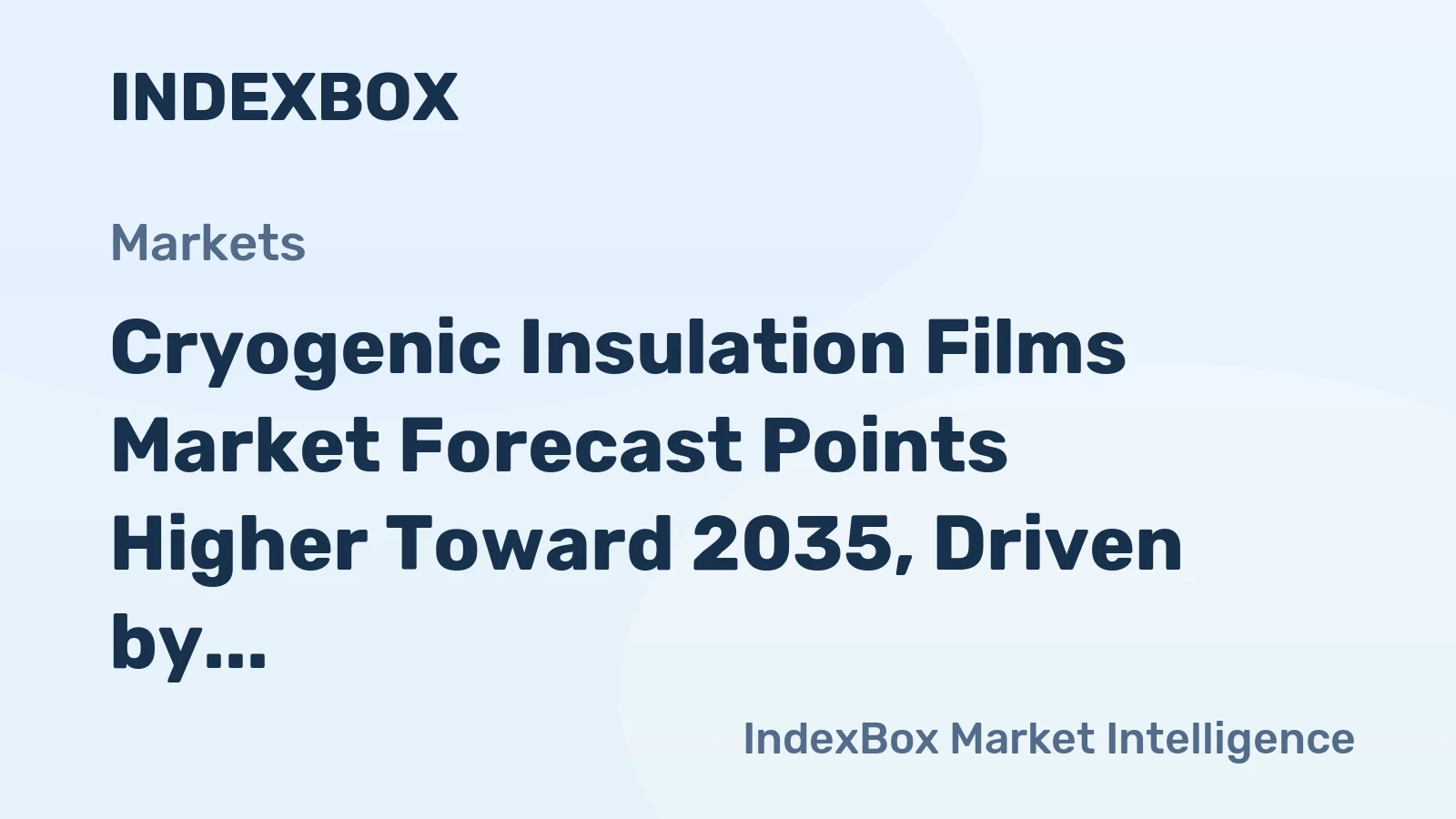 Cryogenic Insulation Films Market Forecast Points Higher Toward 2035, Driven by LNG Infrastructure Expansion