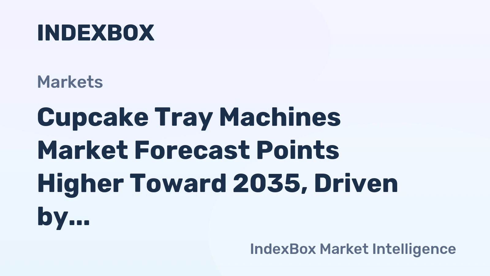 Cupcake Tray Machines Market Forecast Points Higher Toward 2035, Driven by Automated Bakery Expansion